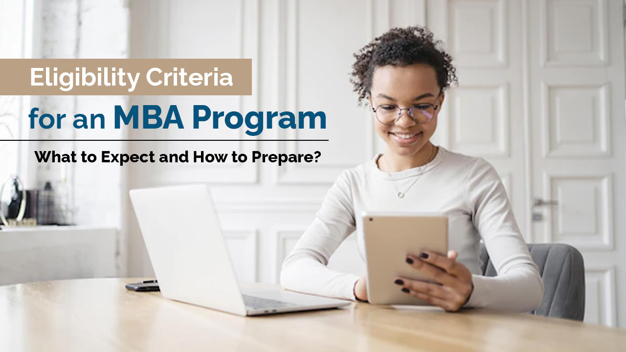 Eligibility Criteria for an MBA Program - What to Expect and How to ...